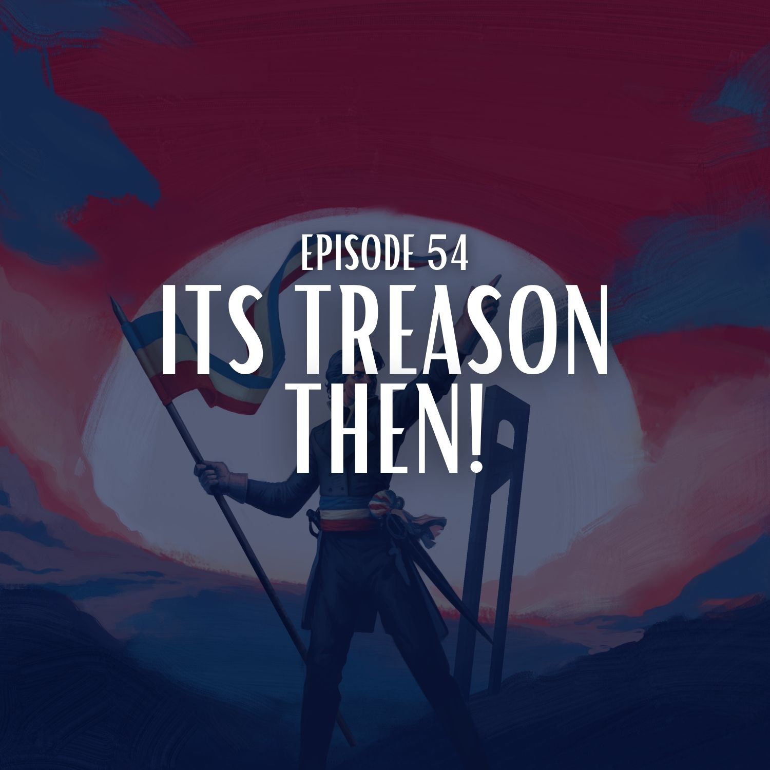 54 It's Treason Then! | Grey History